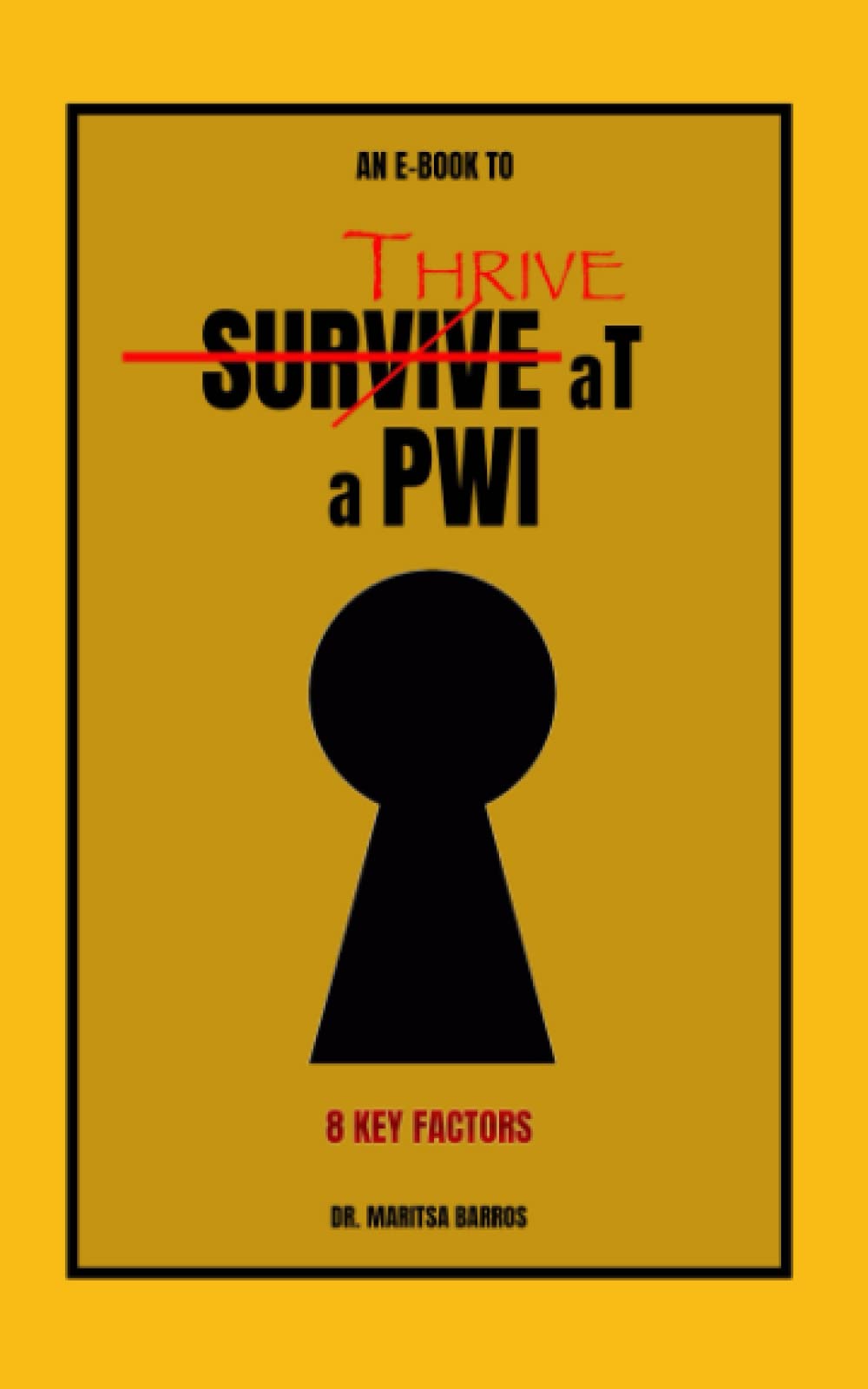 Amazon.com: An E-Book to Thrive at a PWI: 8 Key Factors: 9798373760089 ...