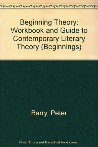 Beginning Theory: Workbook and Guide to Contemporary Literary Theory ...