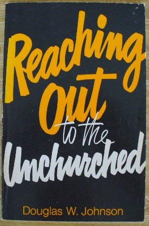 Reaching out to the unchurched: Johnson, Douglas W: 9780817009786 ...