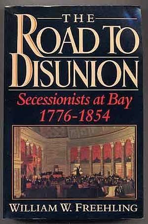 The Road to Disunion: Volume I: Secessionists at Bay 1776-1854 ...