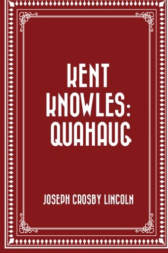 Kent Knowles: Quahaug: Lincoln, Joseph Crosby: 9781523905676: Amazon ...