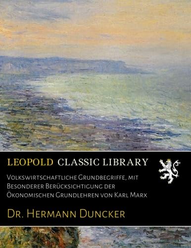 Volkswirtschaftliche Grundbegriffe, mit Besonderer Berücksichtigung der ...