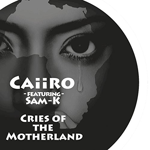 Play Cries Of The Motherland by Caiiro feat. Sam-K on Amazon Music ...