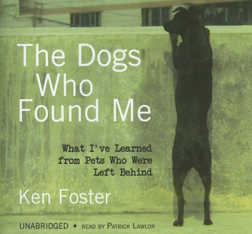 The Dogs Who Found Me: What I've Learned from Pets Who Were Left Behind ...