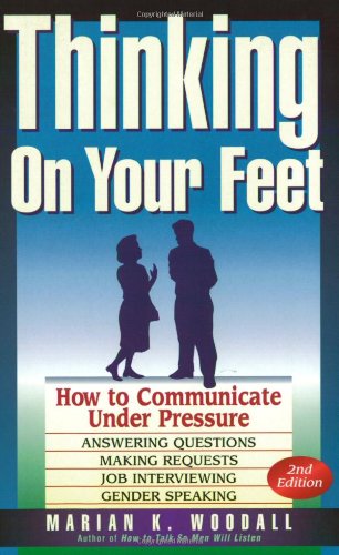 Thinking on Your Feet: How to Communicate Under Pressure: Woodall ...