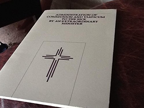 Admin. of Communion/Viaticum to the Sick: National Conference of ...