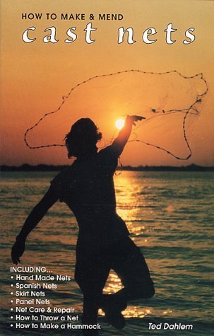 How to Make and Mend Cast Nets by T. Dahlem (1997-03-03): unknown ...