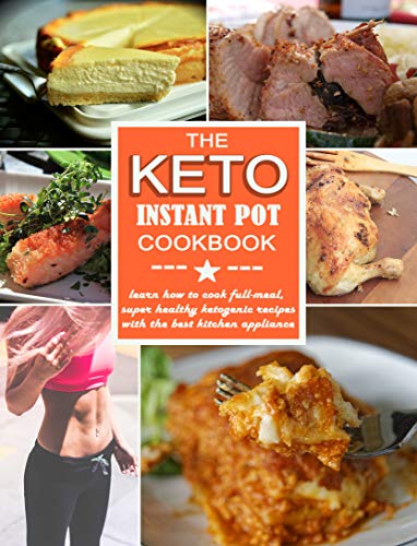 THE KETO INSTANT POT COOKBOOK: How to Cook Full-Meal, Super Healthy ...