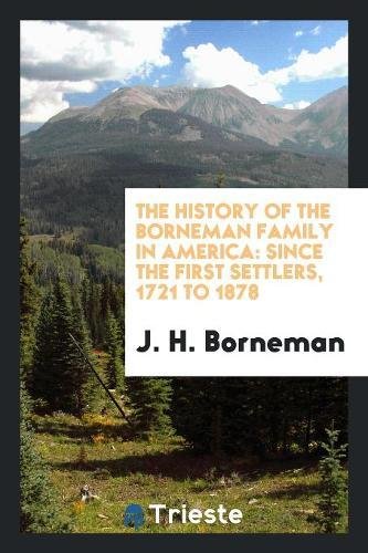 The History of the Borneman Family in America: Since the First Settlers ...
