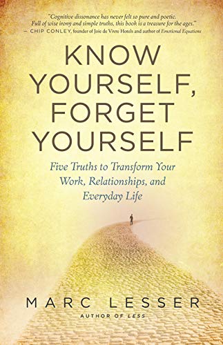 Know Yourself, Forget Yourself: Five Truths to Transform Your Work ...