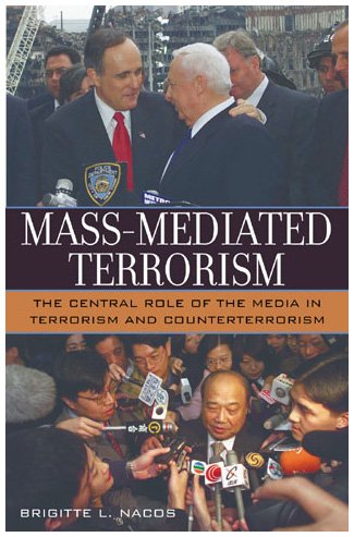 Mass-Mediated Terrorism: The Central Role of the Media in Terrorism and ...