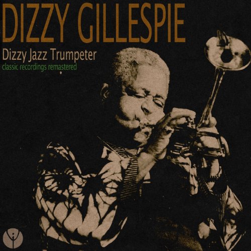 Dizzy Jazz Trumpeter (Classic Recordings Remastered) by Dizzy Gillespie ...