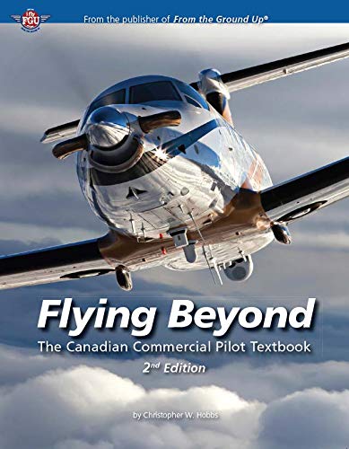 Flying Beyond: The Canadian Commercial Pilot Textbook, 2nd Edition ...