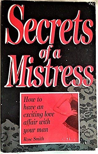 Secrets of a Mistress: How to Have an Exciting Affair With Your Man ...