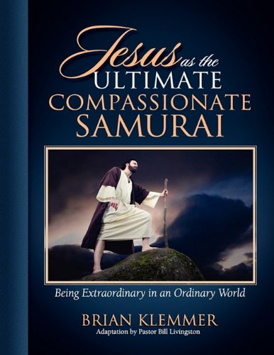 Buy Jesus as the Ultimate Compassionate Samurai: Being Extraordinary in ...