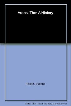 The Arabs: A History: Rogan, Eugene: 9780465071005: Amazon.com: Books