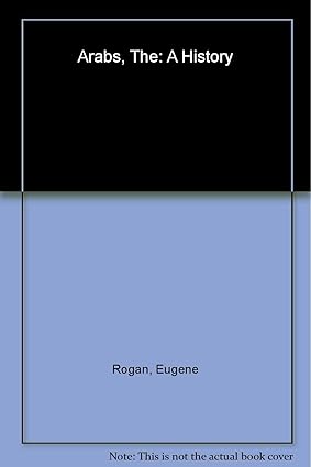 The Arabs: A History: Rogan, Eugene: 9780465071005: Amazon.com: Books