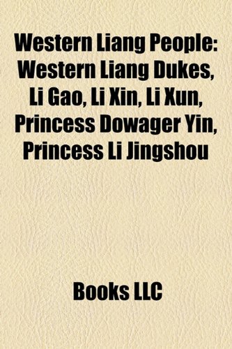 Western Liang People: Western Liang Dukes, Li Gao, Li Xin, Li Xun ...