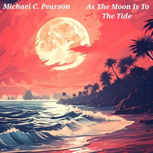 Amazon.com: As the Moon Is to the Tide : Michael C. Pearson: Digital Music