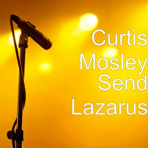 Send Lazarus by Curtis Mosley on Amazon Prime Music