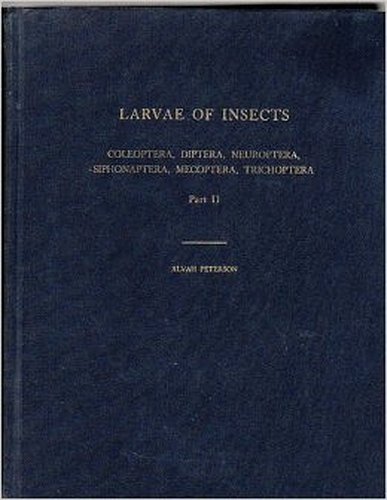 Larvae of Insects : An Introduction to Neartic Species. Part II ...