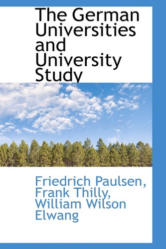 The German Universities and University Study: Paulsen, Friedrich ...