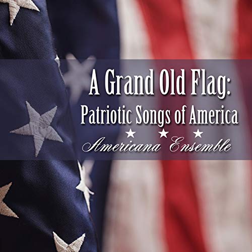 Play A Grand Old Flag: Patriotic Songs of America by Americana Ensemble ...