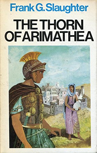 Thorn of Arimathea: FRANK G SLAUGHTER: 9780091165505: Amazon.com: Books