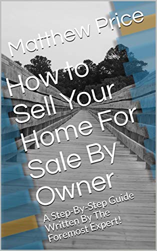 How to Sell Your Home For Sale By Owner: A Step-By-Step Guide Written ...