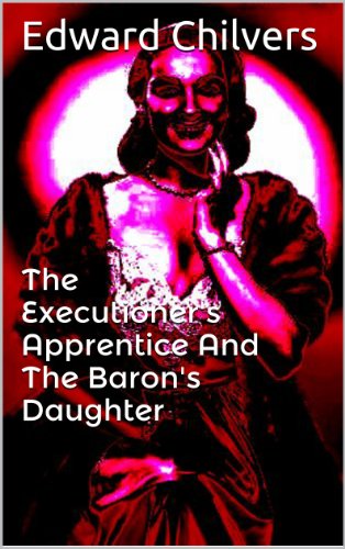 The Executioner's Apprentice And The Baron's Daughter eBook : Chilvers ...