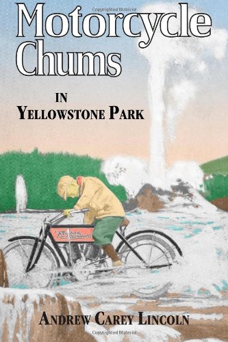 Motorcycle Chums in Yellowstone Park: Andrew Carey Lincoln ...