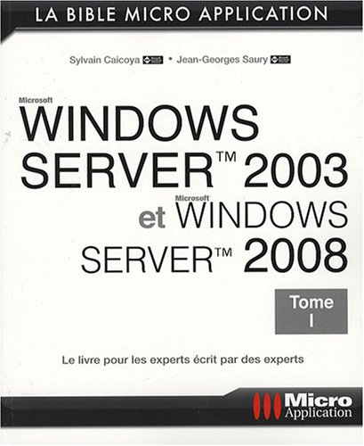 Windows Server 2003 et Windows Server 2008 : Tome 1: Saury, Jean ...