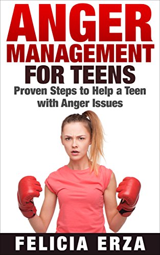 Anger Management for Teens: Proven Steps to Help a Teen with Anger ...