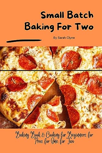 SMALL BATCH BAKING FOR TWO: Baking Book & Cooking for Beginners, for ...