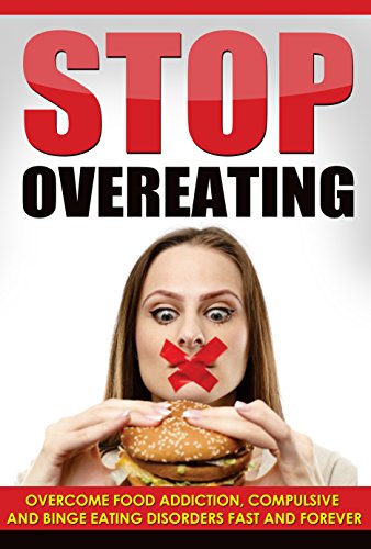 Stop Overeating: Overcome Food Addiction, Compulsive and Binge Eating ...