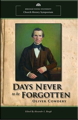 Days Never to be Forgotten: Oliver Cowdery, Alexander L. Baugh ...