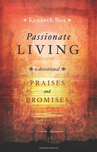 Passionate Living: Praises and Promises: Kenneth Boa: 9781932805932 ...