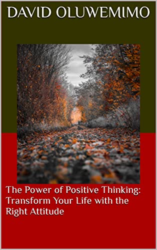 The Power of Positive Thinking: Transform Your Life with the Right ...