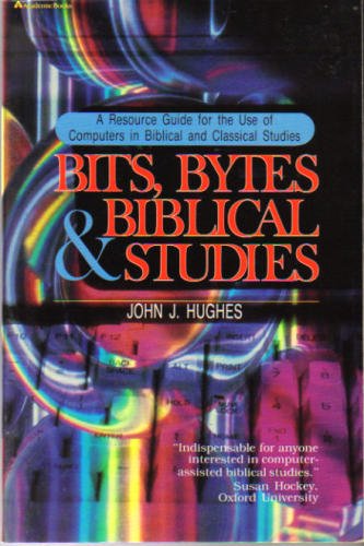 Bits, Bytes and Biblical Studies: A Resource Guide for the Use of ...