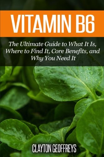 Vitamin B6: The Ultimate Guide to What It Is, Where to Find It, Core ...