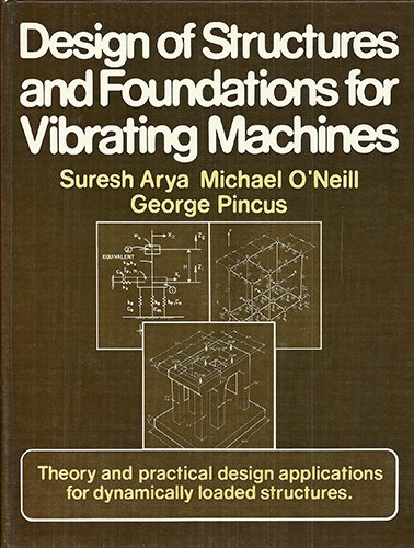 Design of Structures and Foundations for Vibrating Machines: Suresh C ...