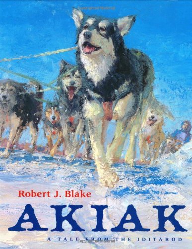 Akiak : A Tale from the Iditarod: Blake, Robert J.: 9780399227981 ...