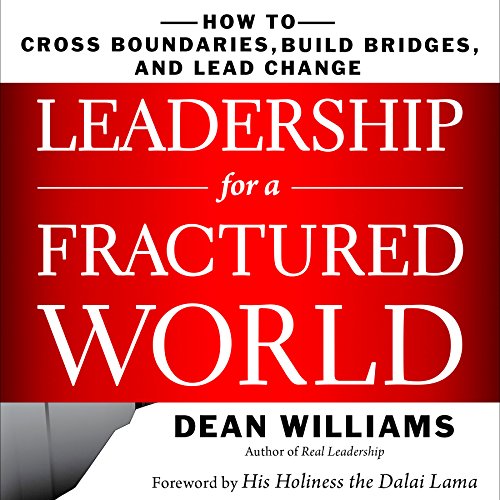 Leadership for a Fractured World: How to Cross Boundaries, Build ...