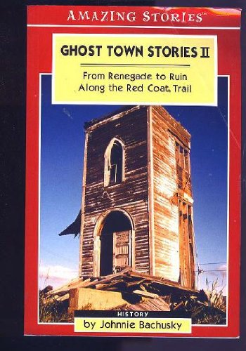 Ghost Town Stories II: From Renegade to Ruin Along the Red Coat Trail ...