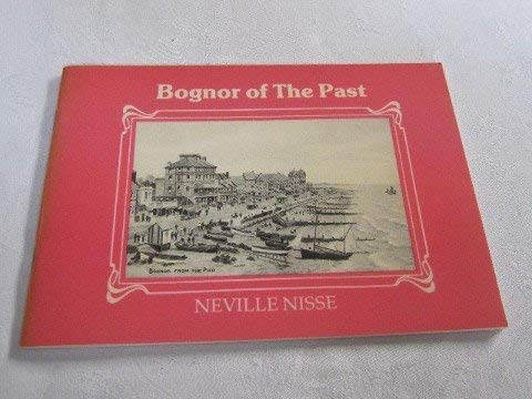 Bognor of the Past: Neville Nisse: 9780946379064: Amazon.com: Books