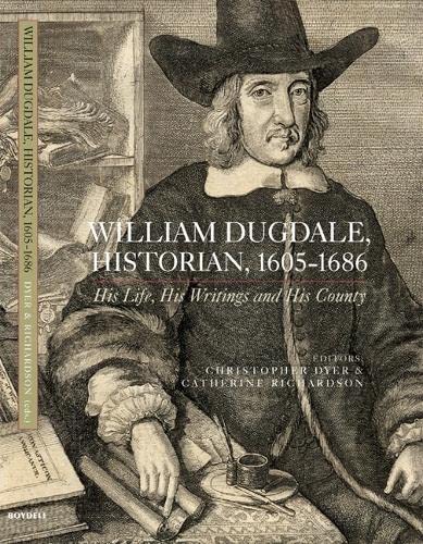William Dugdale, Historian, 1605-1686: His Life, his Writings and His ...
