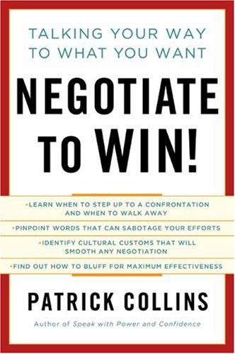 Negotiate to Win!: Talking Your Way to What You Want : Collins, Patrick ...