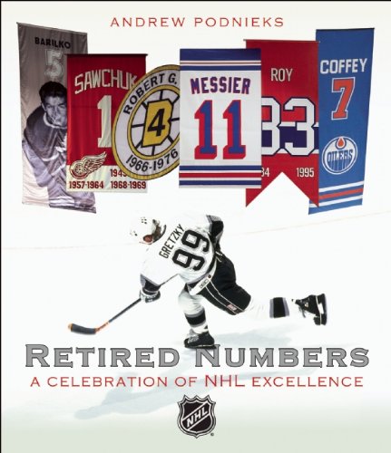 Retired Numbers: A Celebration of NHL Excellence: Podnieks, Andrew ...