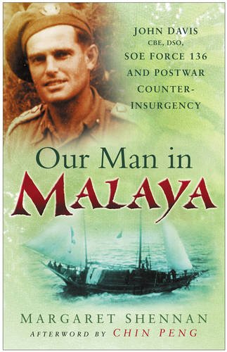 Buy Our Man in Malaya: John Davis CBE, DSO, Force 136 SOE and Postwar ...