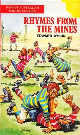 Rhymes from the mines, (Famous Australian poetry classics): Dyson, Edward George: 9780909950354 ...